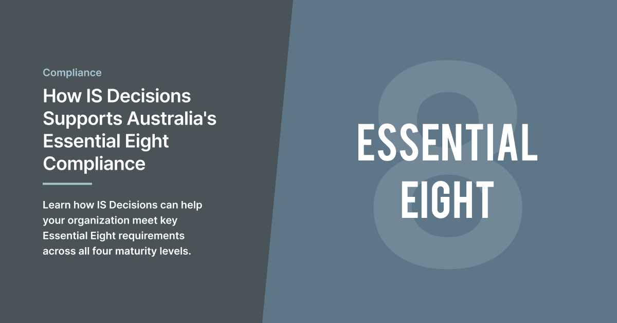 How IS Decisions Supports Australia's Essential Eight Compliance How IS Decisions Supports Australia's Essential Eight Compliance