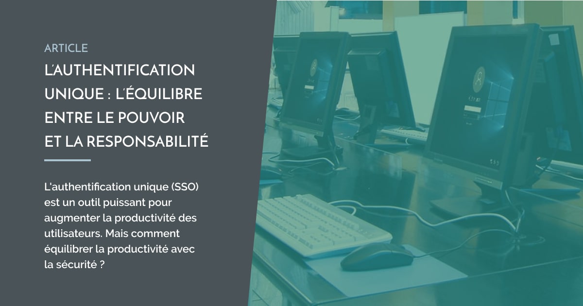 L’authentification unique : l’équilibre entre le pouvoir et la ... L’authentification unique : l’équilibre entre le pouvoir et la ...