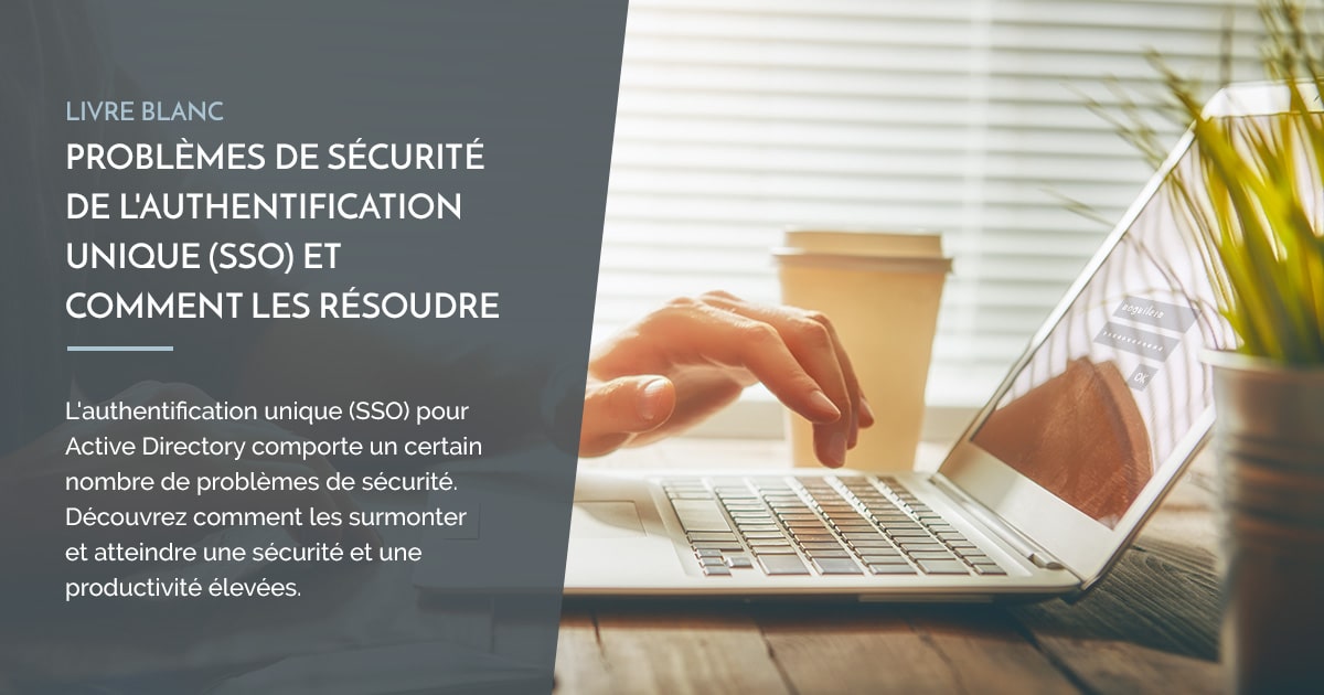 Problèmes de sécurité de l'authentification unique (SSO) et comment les ... Problèmes de sécurité de l'authentification unique (SSO) et comment les ...
