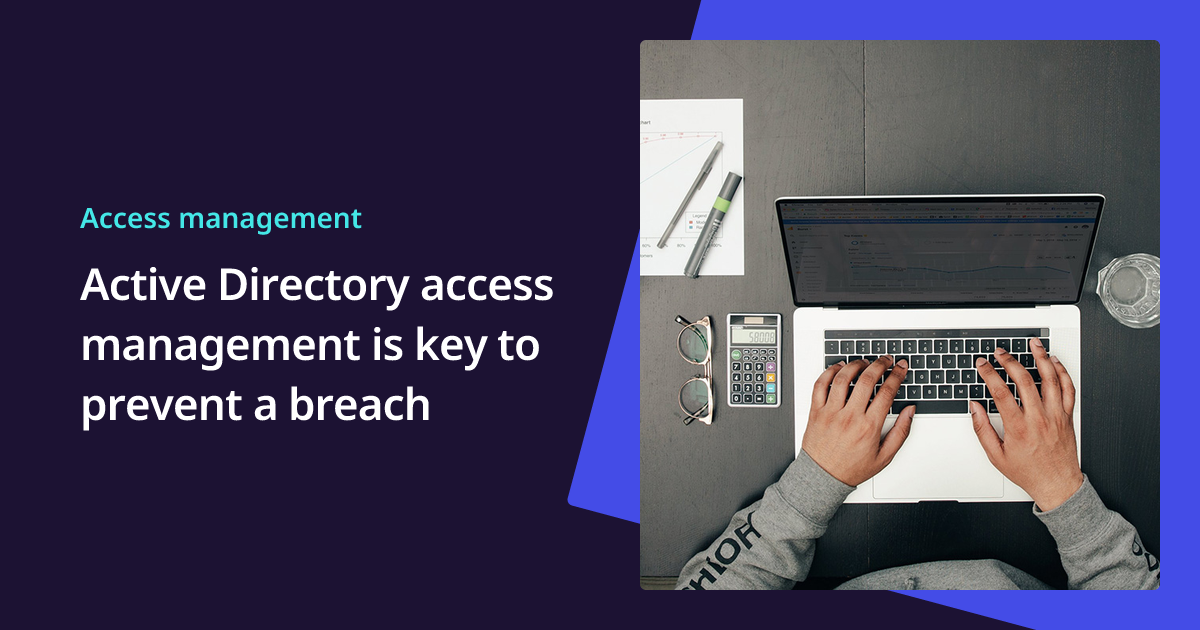 Active Directory access management is key to prevent a breach