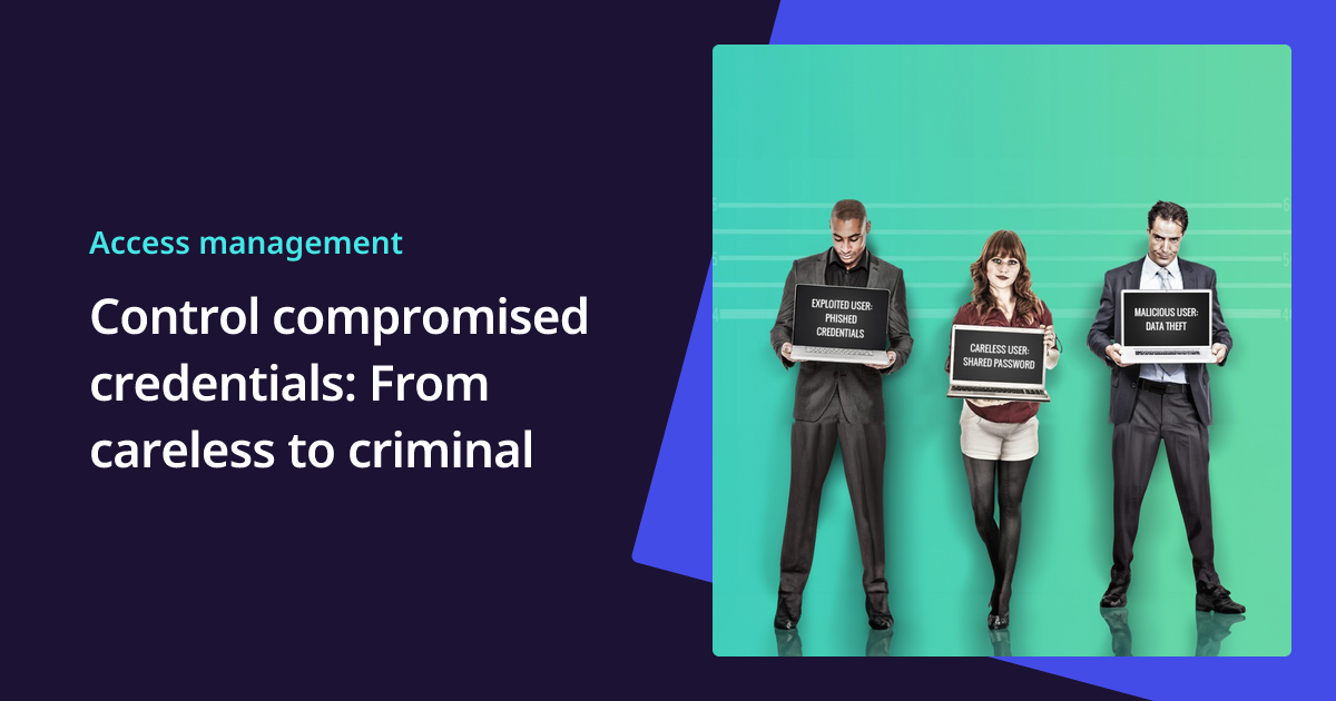 Control compromised credentials: From careless to criminal