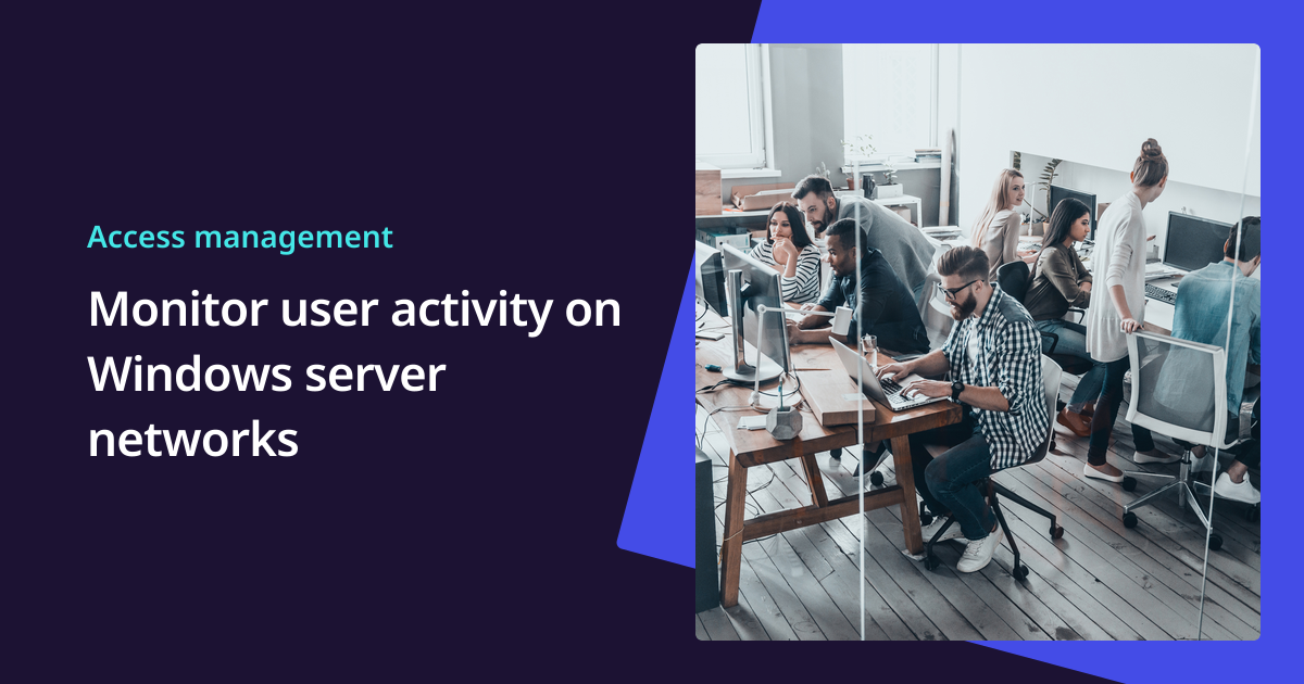 Monitor user activity on Windows Server Network