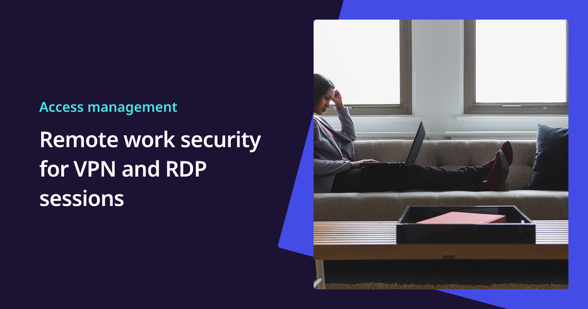 Remote work security for VPN and RDP sessions