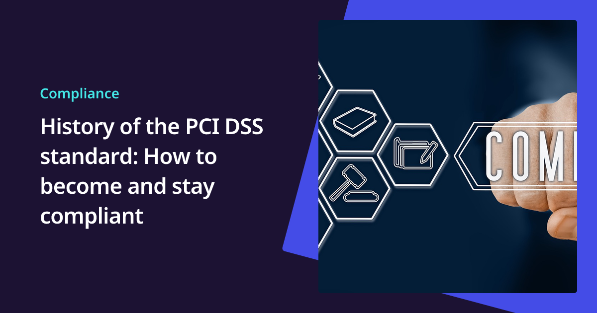History of the PCI DSS standard: How to become and stay compliant