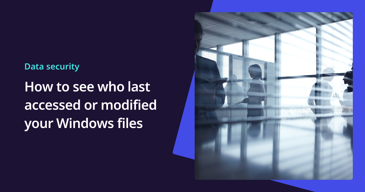 How to see who last accessed or modified your Windows files