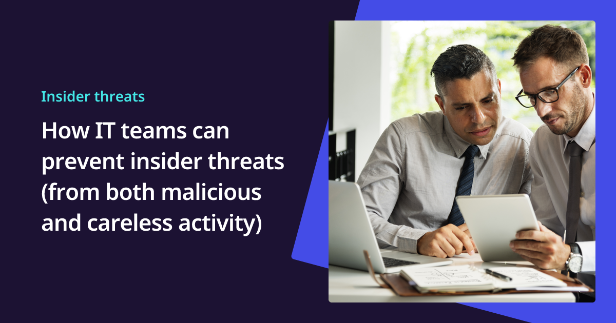 How IT Teams can Prevent Insider Threats from both Malicious and ...