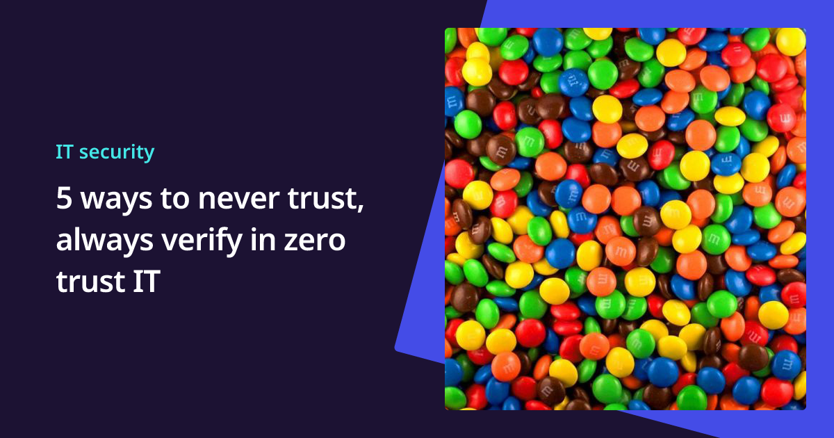 5 ways to never trust, always verify in zero trust IT