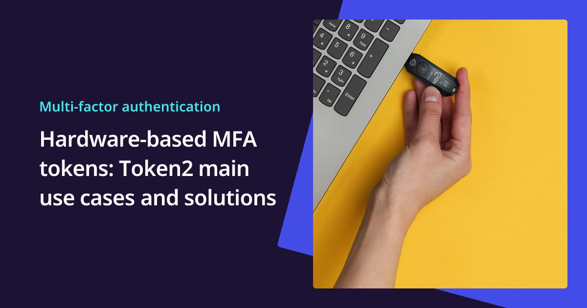Hardware-based MFA tokens: Token2 main use cases and solutions