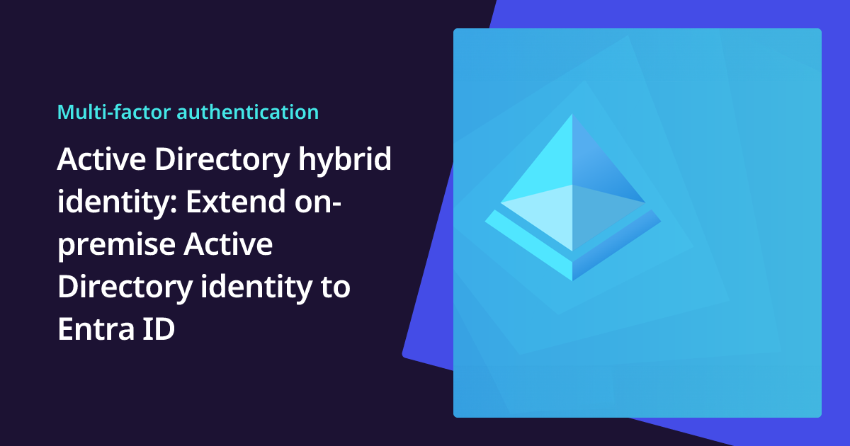 Active Directory Hybrid Identity: Extend AD to Entra ID