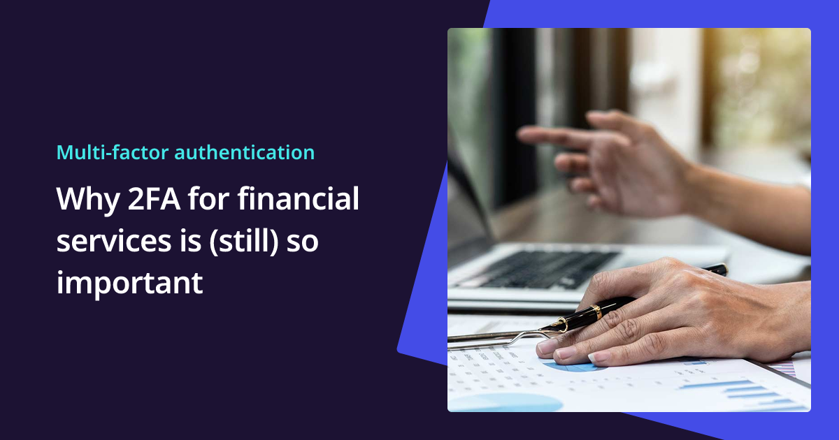 Why 2FA for financial services is (still) so important