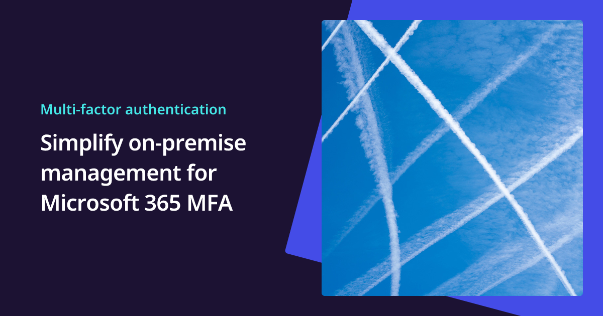 Microsoft 365 MFA: Simplify On-Premise Management with UserLock