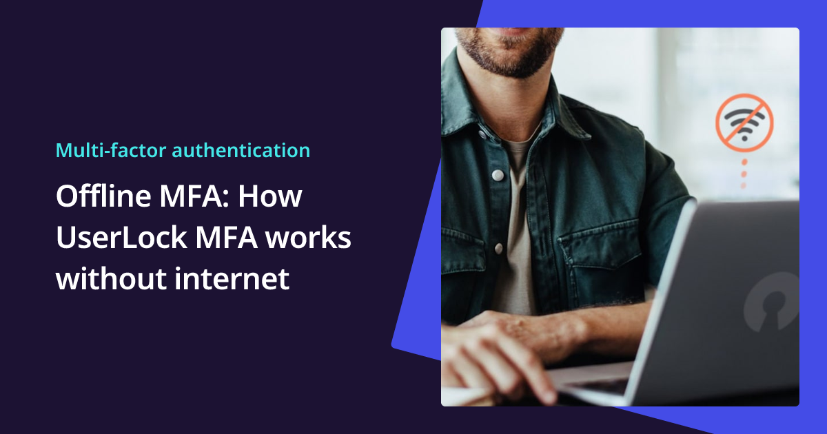 Offline MFA: How UserLock Works Without Internet