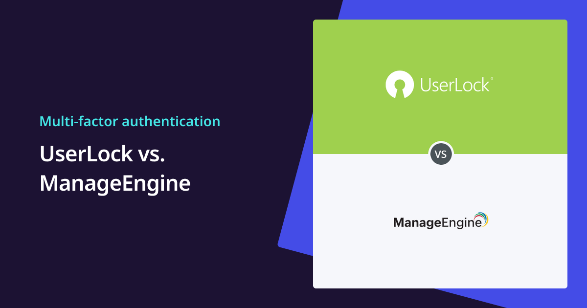 UserLock vs ManageEngine: MFA Solution Comparison