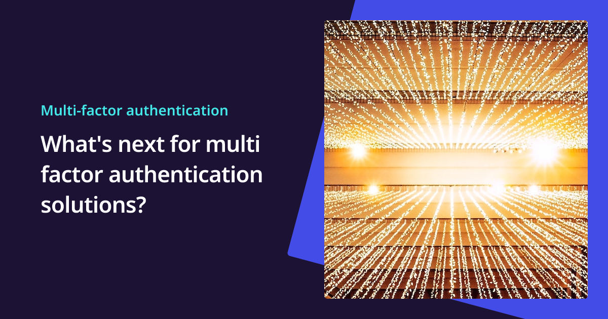 Multi Factor Authentication Solutions: What's Next