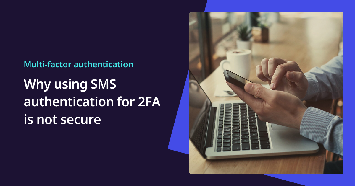 Why Using SMS Authentication for 2FA Is Not Secure