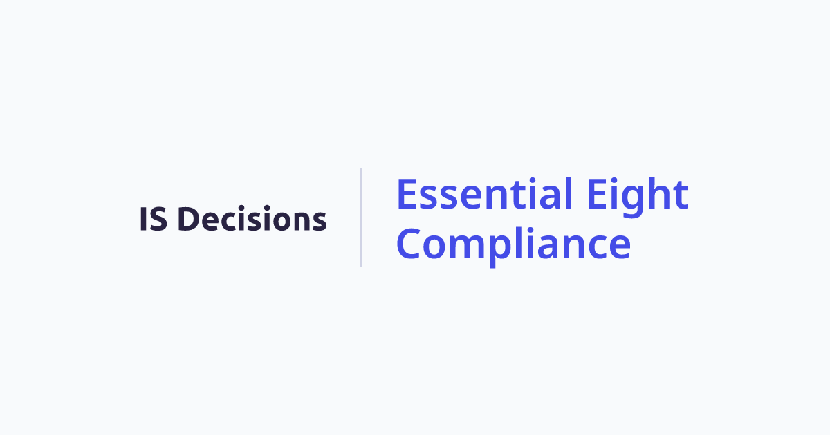 Essential Eight Compliance with IS Decisions Solutions