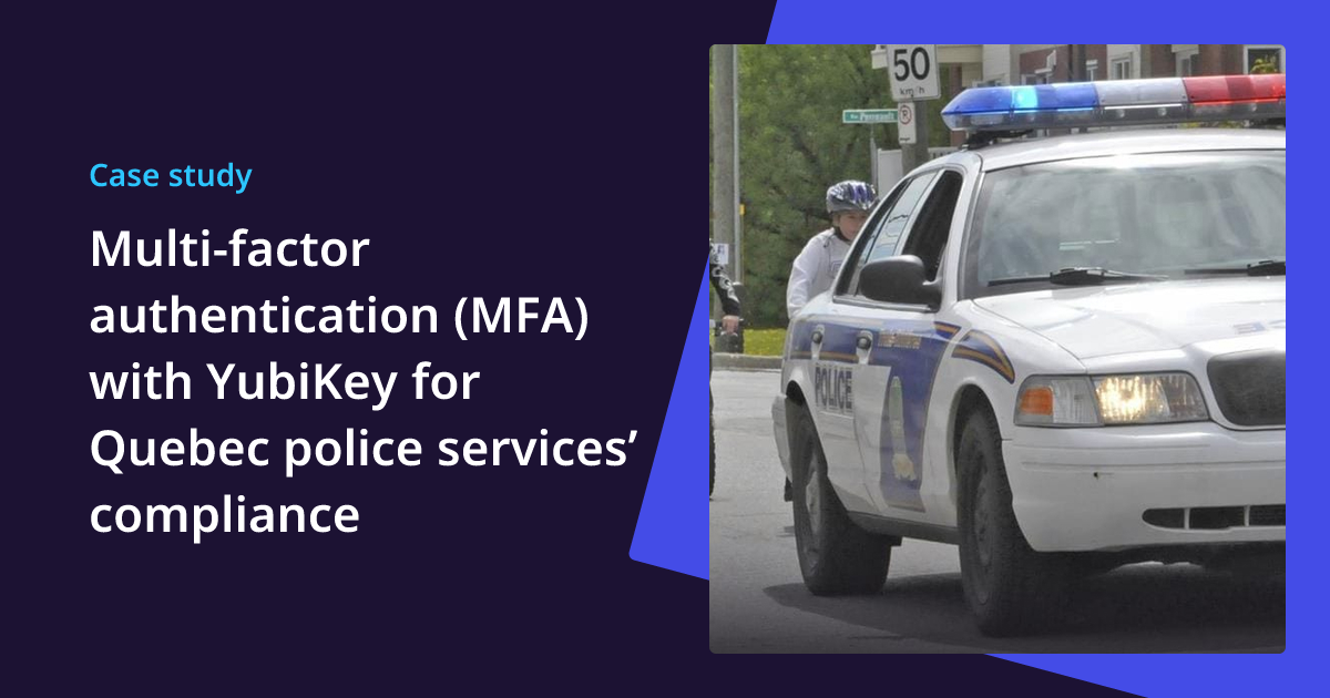 Multi-factor authentication (MFA) with YubiKey for Quebec police ...