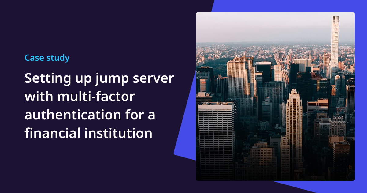 Setting up Jump Server with Multi-Factor Authentication for a Financial ...