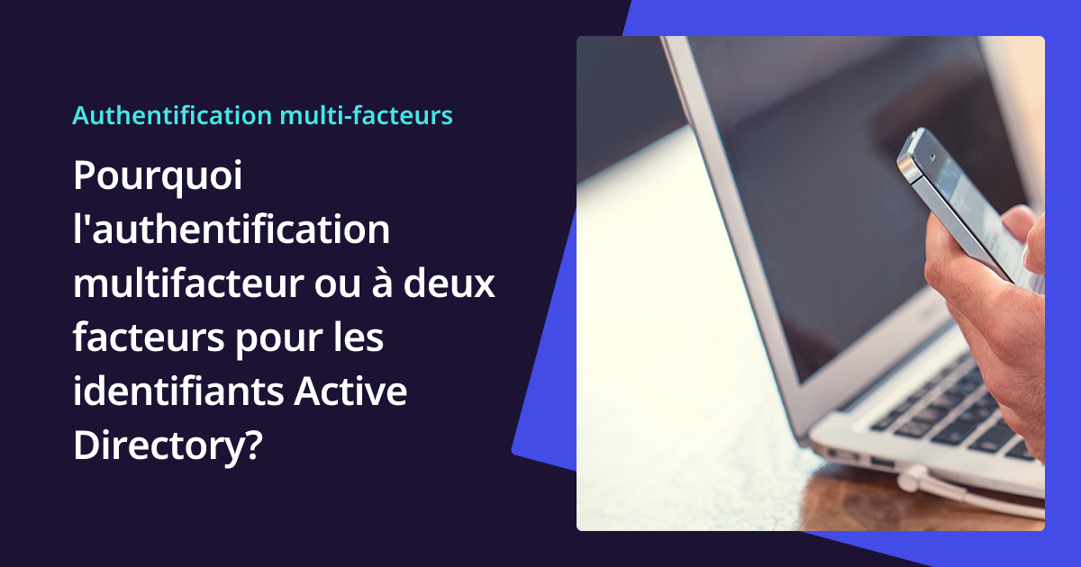 Pourquoi l'authentification multifacteur ou à deux facteurs pour les ...