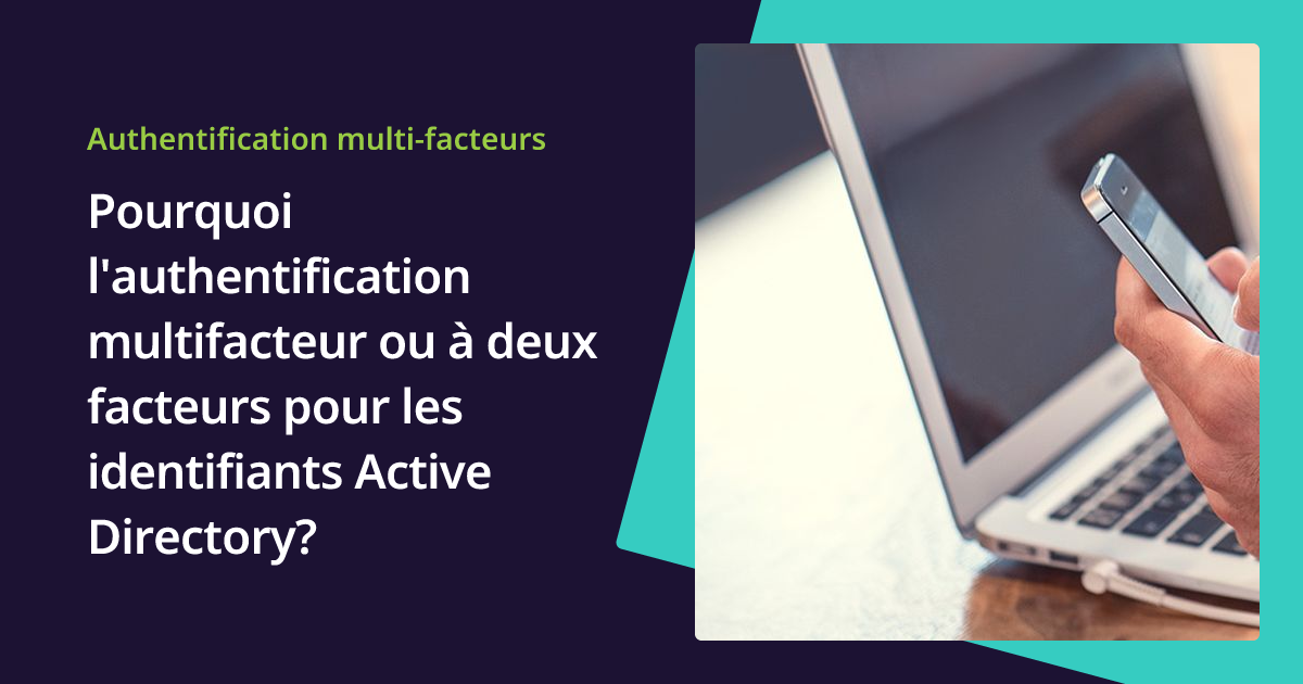 Pourquoi l'authentification multifacteur ou à deux facteurs pour les ... Pourquoi l'authentification multifacteur ou à deux facteurs pour les ...
